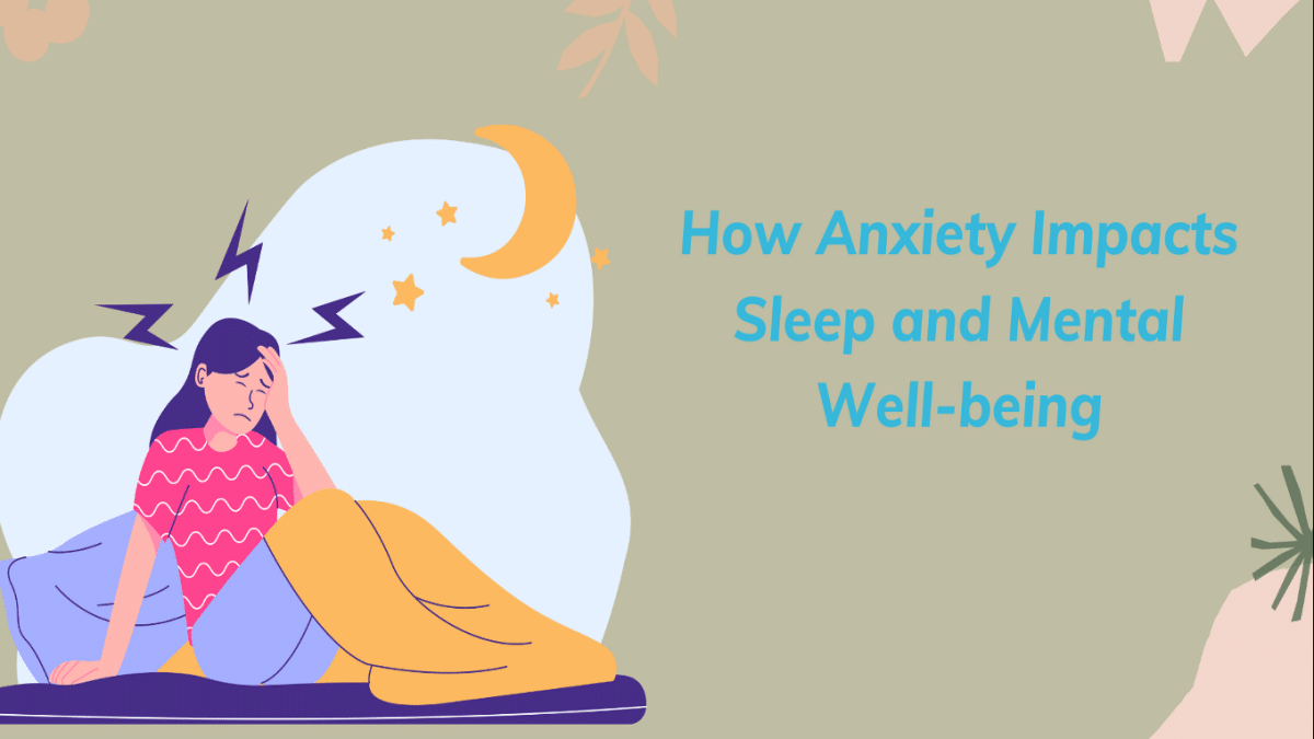 How Anxiety Impacts Sleep and Mental Well-being