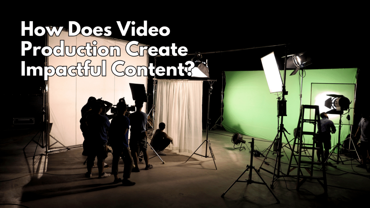How Does Video Production Create Impactful Content?