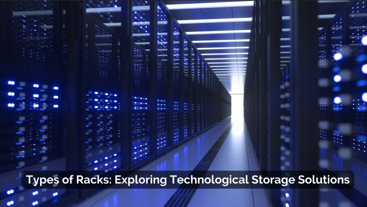 Types of Racks: Exploring Technological Storage Solutions
