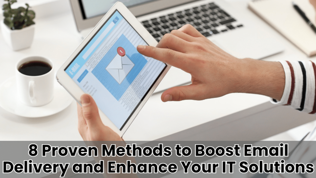 8 Proven Methods to Boost Email Delivery and Enhance Your IT Solutions