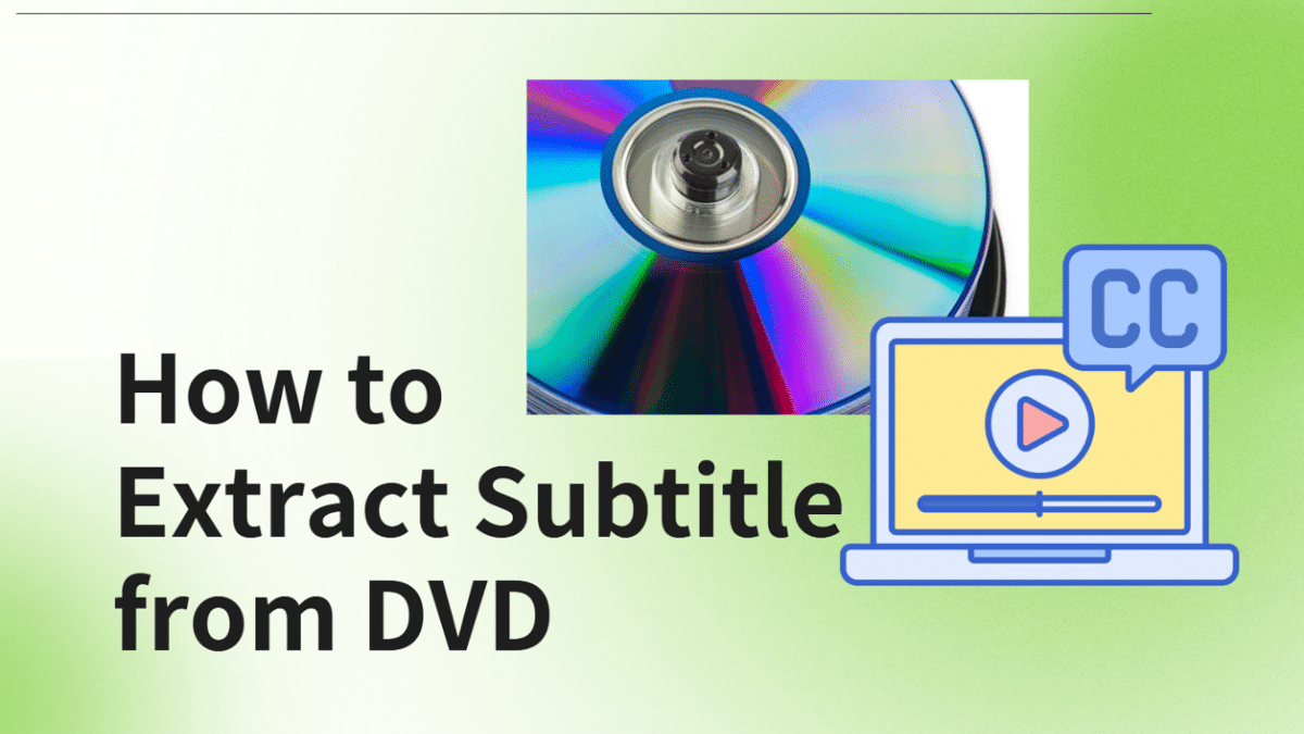 3 Best Ways to Extract Subtitles from DVD: Free and Paid Methods